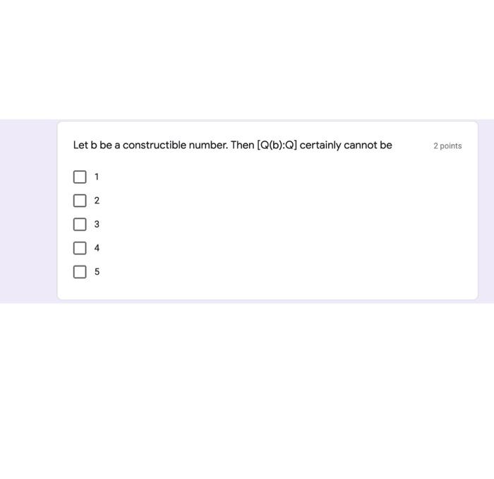 Solved Let b be a constructible number. Then [Q(b):Q] | Chegg.com