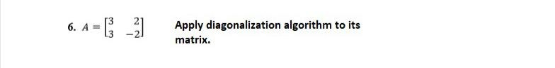 Solved 6. A = [3_- Apply diagonalization algorithm to its | Chegg.com