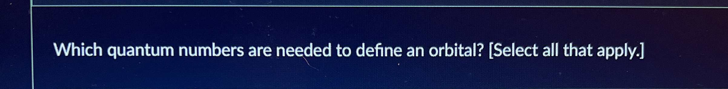 Solved Which quantum numbers are needed to define an | Chegg.com