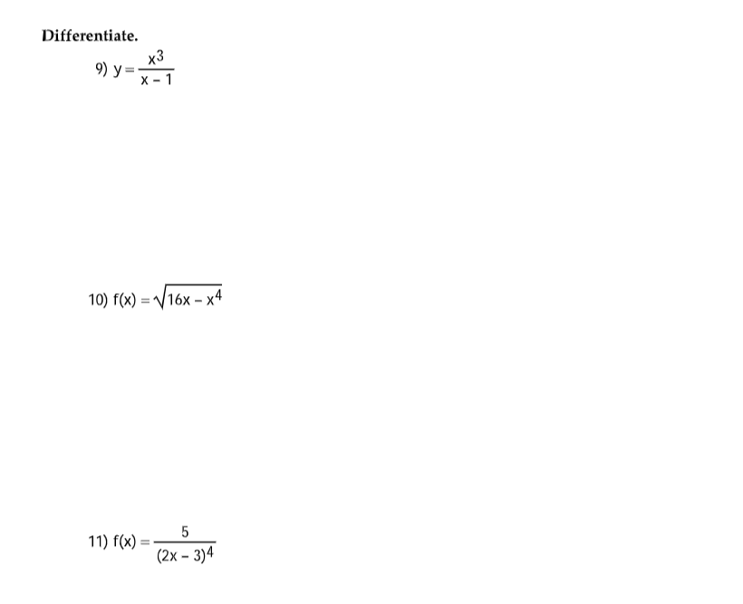 Solved Differentiate. 9) y=x−1x3 10) f(x)=16x−x4 11) | Chegg.com