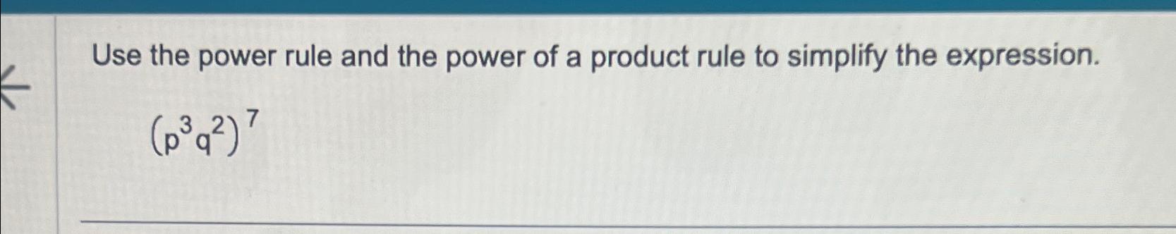 Solved Use the power rule and the power of a product rule to | Chegg.com
