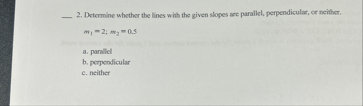 Solved Determine whether the lines with the given slopes are | Chegg.com