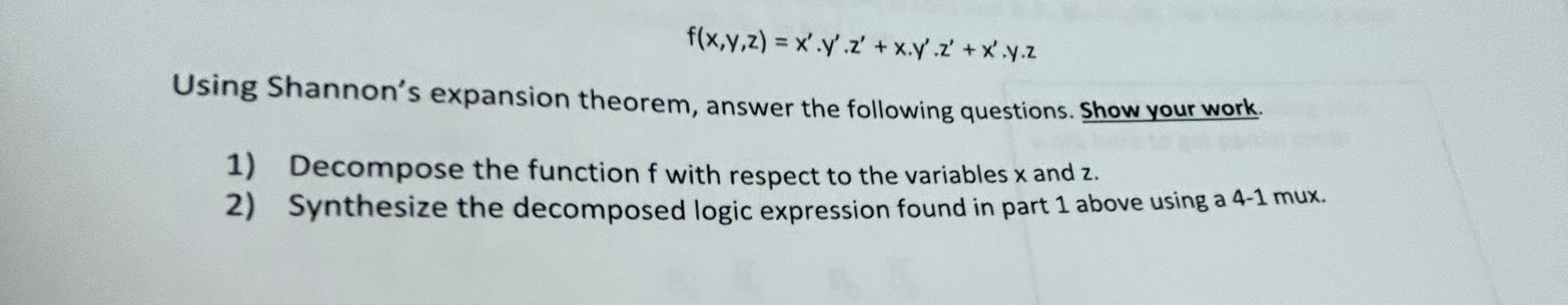 Solved f(x,y,z)=x'*y'*z'+x*y'*z'+x'*y*zUsing Shannon's | Chegg.com