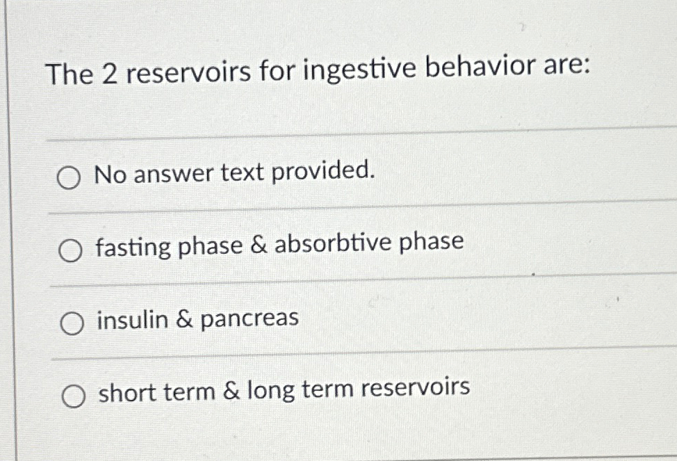 Solved The 2 ﻿reservoirs for ingestive behavior are:q,No | Chegg.com