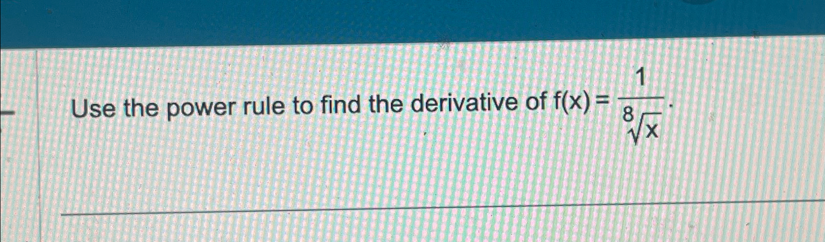 Solved Use the power rule to find the derivative of | Chegg.com