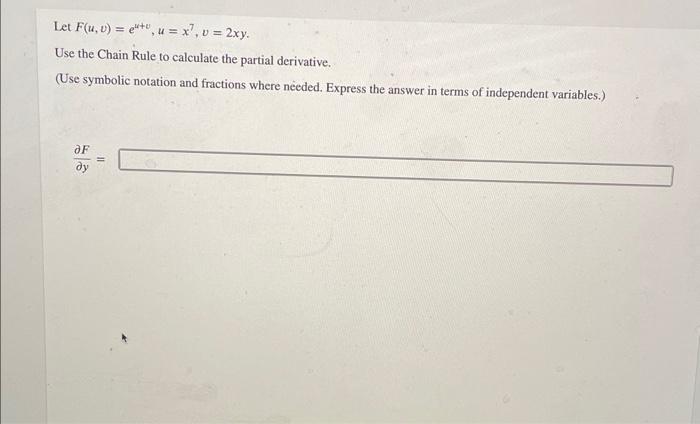 Solved Let F(u,v)=eu+v,u=x7,v=2xy. Use the Chain Rule to | Chegg.com