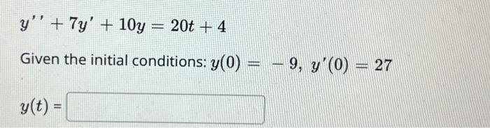 Solved y′′+7y′+10y=20t+4 Given the initial conditions: | Chegg.com