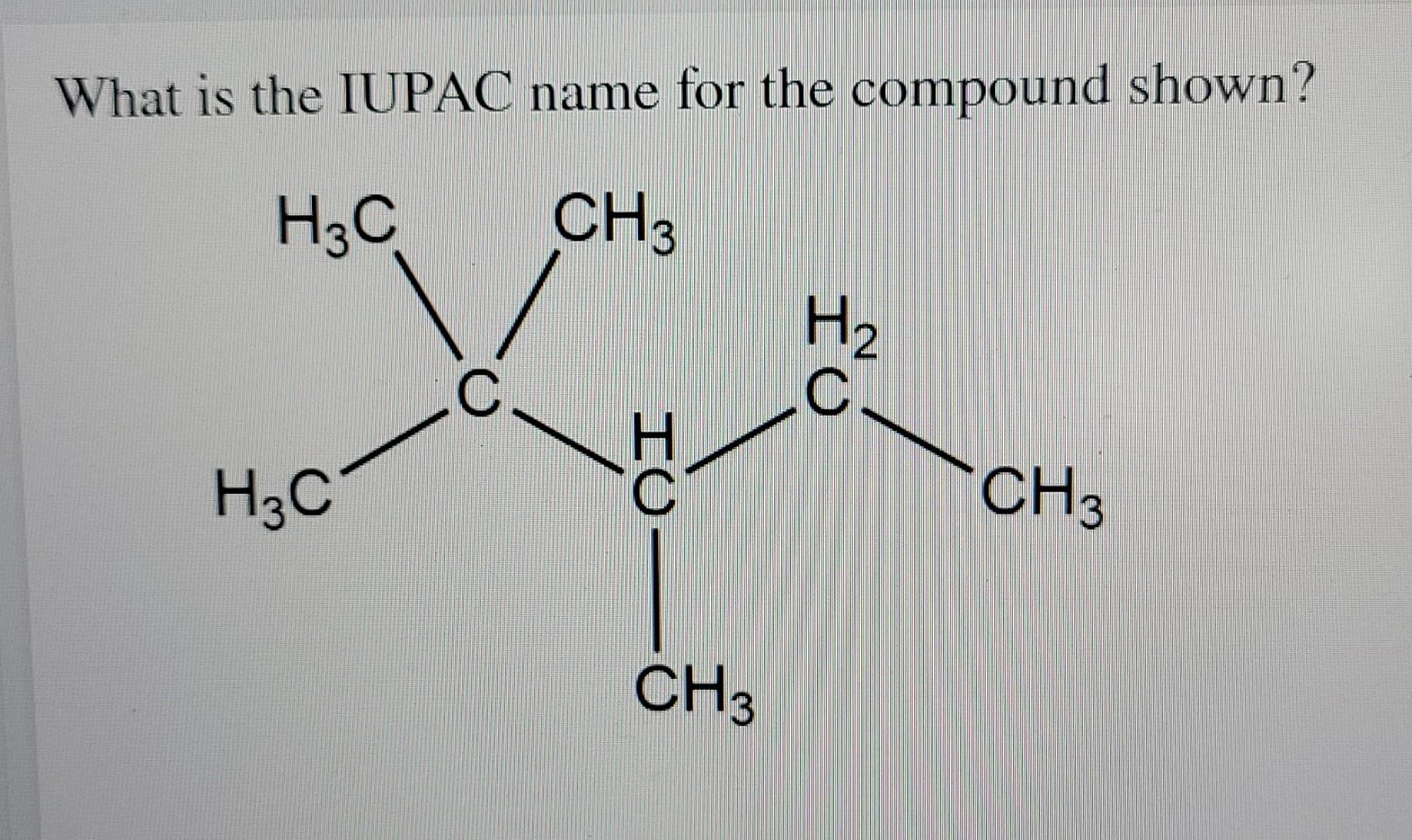 Solved What is the IUPAC name for the compound shown? H3C | Chegg.com