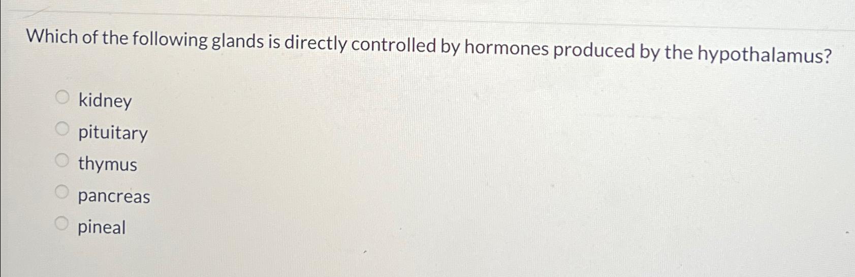 Solved Which of the following glands is directly controlled | Chegg.com
