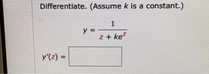 Solved Differentiate. (Assume k is a constant.) y=z+kez1 | Chegg.com