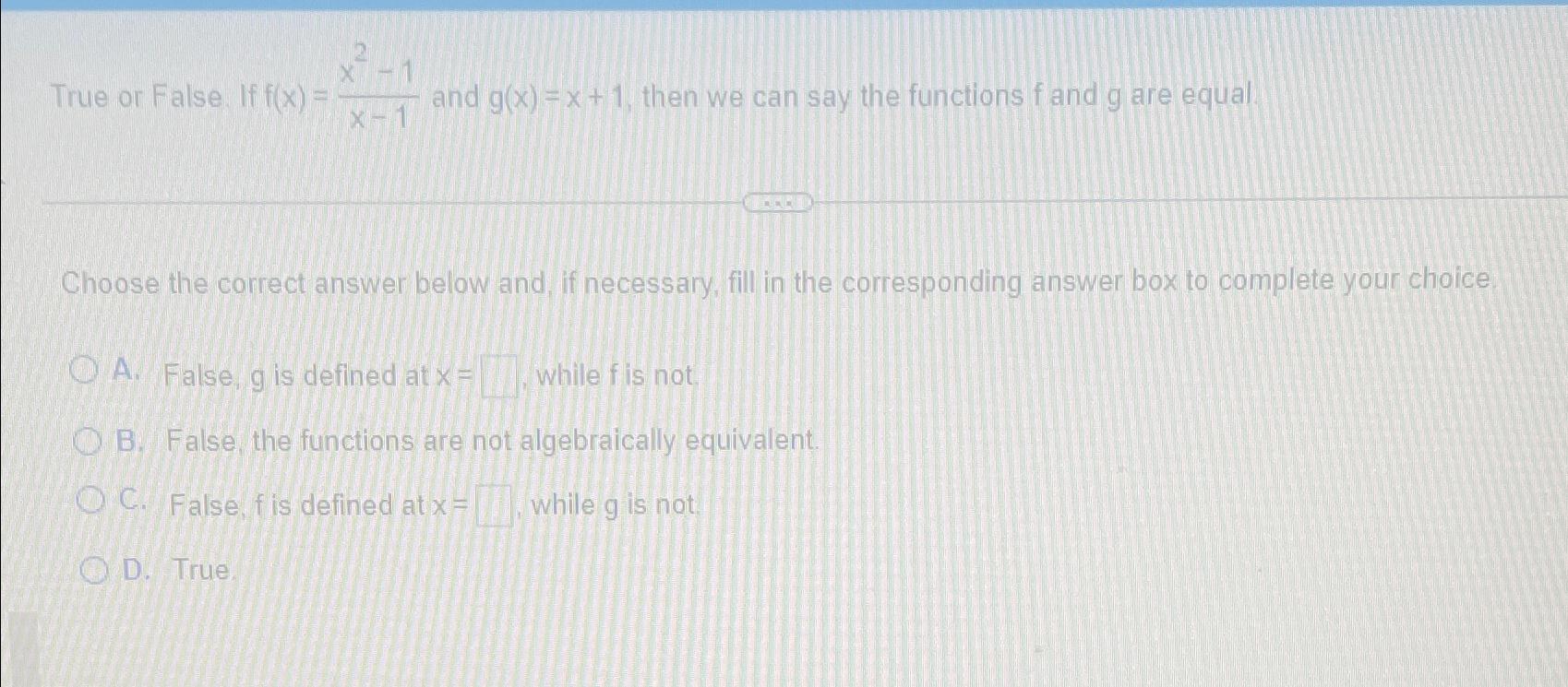 Solved True or False. If f(x)=x2-1x-1 ﻿and g(x)=x+1, ﻿then | Chegg.com
