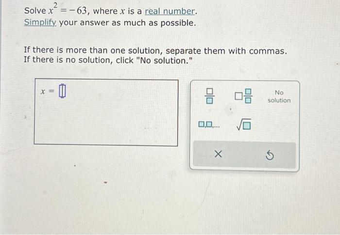 Solved Solve x² = -63, where x is a real number. Simplify | Chegg.com