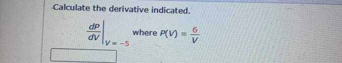 Solved Calculate the derivative indicated. dp where P(V) = 0 | Chegg.com