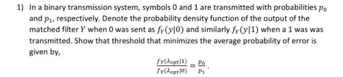 Solved 1) In a binary transmission system, symbols 0 and 1 | Chegg.com