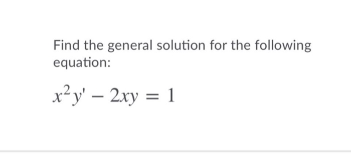 Solved Find the general solution for the following equation: | Chegg.com