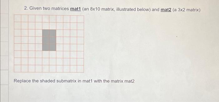 Solved 2. Given two matrices mat1 (an 8x10 matrix, | Chegg.com