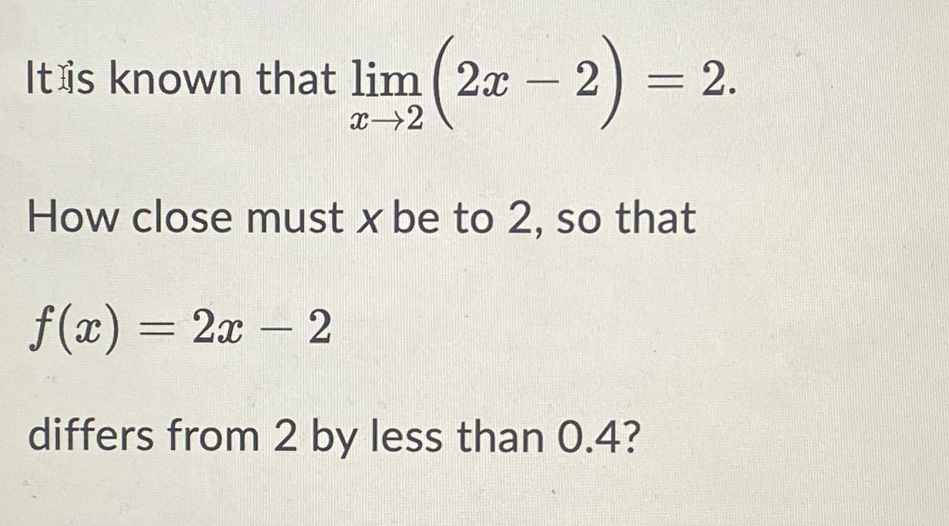 Solved It is known that limx→2(2x-2)=2.How close must x ﻿be | Chegg.com