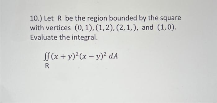 Solved 10.) Let R be the region bounded by the square with | Chegg.com