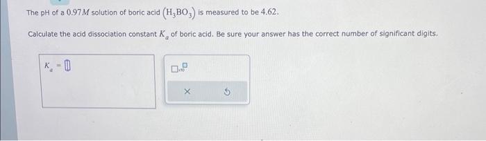 Solved The pH of a 0.97M solution of boric acid (H3BO3) is | Chegg.com