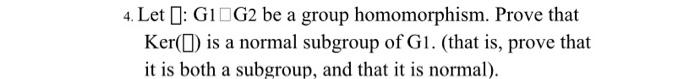 Solved 4. Let []: G1 G2 be a group homomorphism. Prove that | Chegg.com