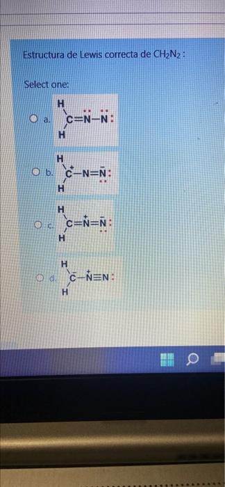 Solved Estructura de Lewis correcta de CH2N2 : Select one: a | Chegg.com