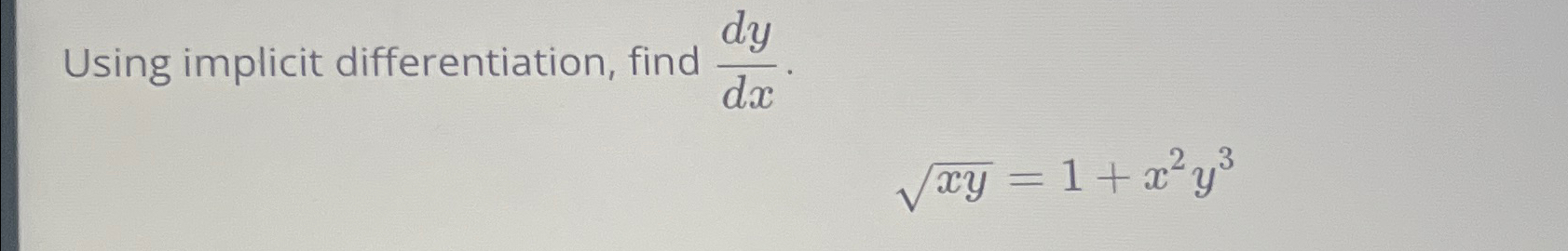 Solved Using implicit differentiation, find dydx.xy2=1+x2y3 | Chegg.com