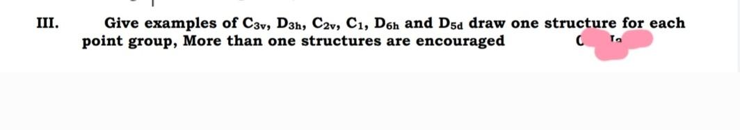 Solved III. Give examples of C3v, D3h, C2v, C1, D6h and Dsd | Chegg.com