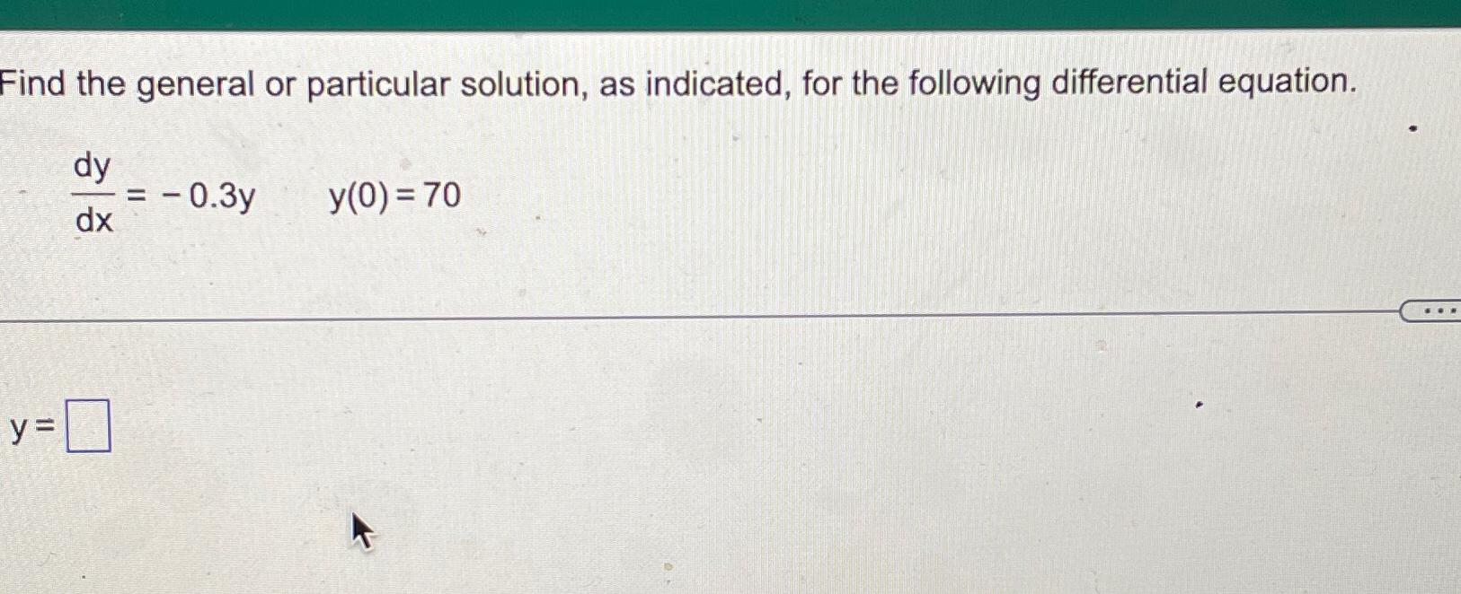 Solved Find the general or particular solution, as | Chegg.com