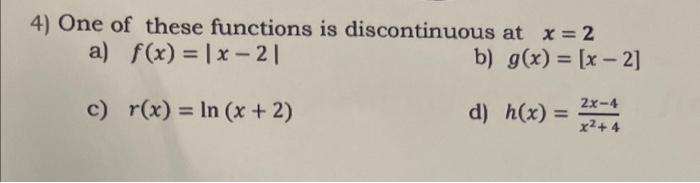 Solved 4) One of these functions is discontinuous at x=2 a) | Chegg.com