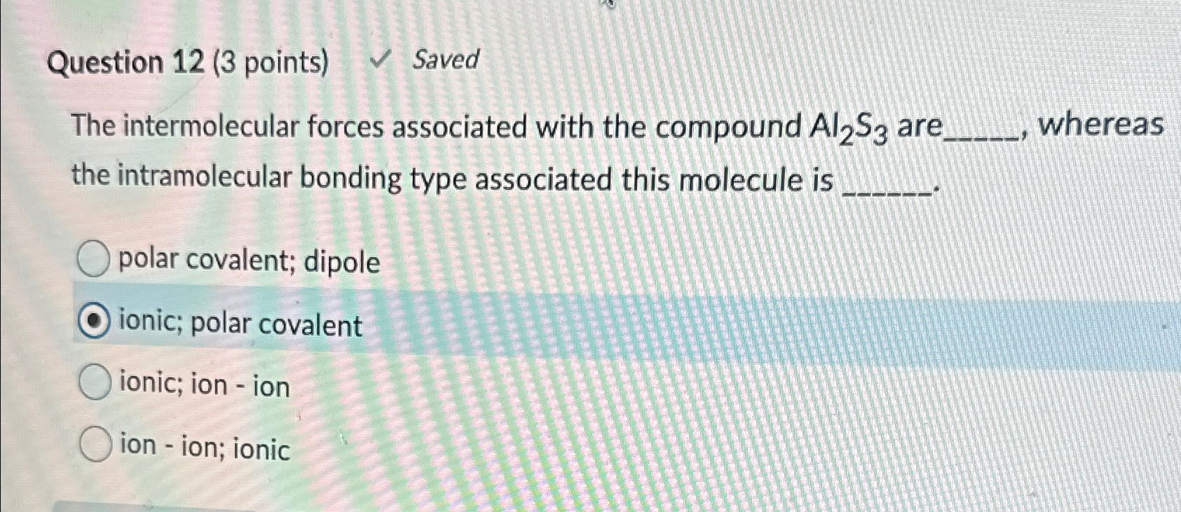 Solved Question 12 (3 ﻿points) ﻿SavedThe intermolecular | Chegg.com