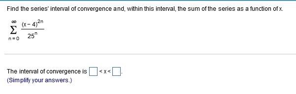 Solved Find the series' interval of convergence and, within | Chegg.com