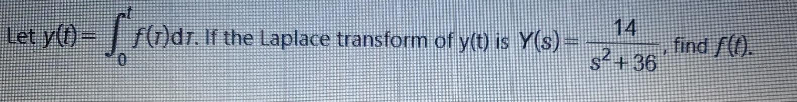 Solved 14 Let y(t) = f(t)dt. If the Laplace transform of | Chegg.com Solved 14 Let y(t) = f(t)dt. If the Laplace transform of | Chegg.com