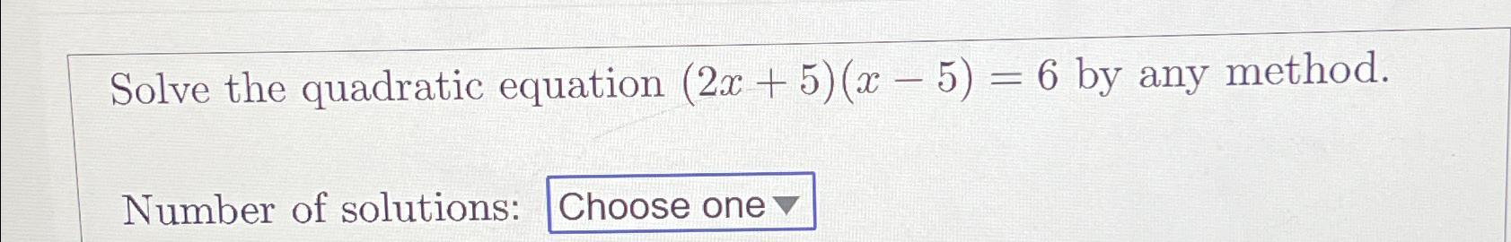 Solved Solve the quadratic equation (2x+5)(x-5)=6 ﻿by any | Chegg.com