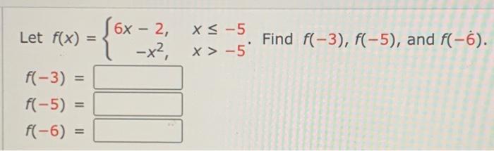 Solved Let f(x) = f(-3) = f(-5) = = f(-6) = 6x - 2, -x², X | Chegg.com