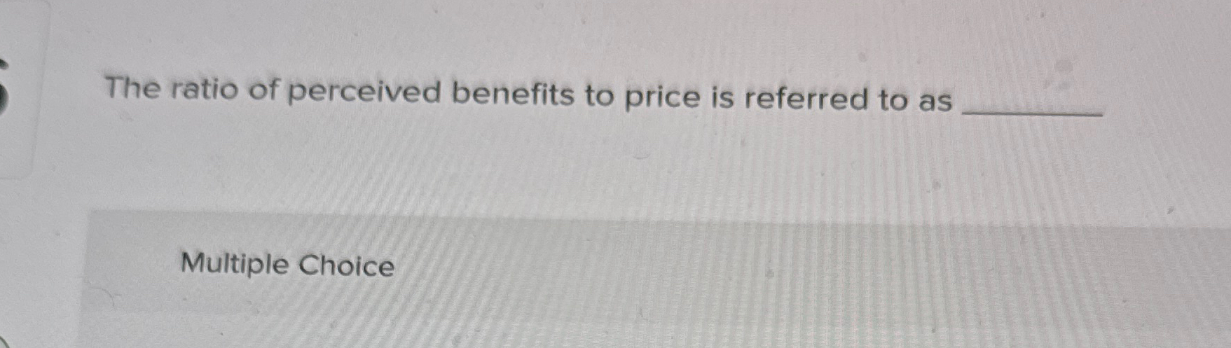 Solved The ratio of perceived benefits to price is referred | Chegg.com