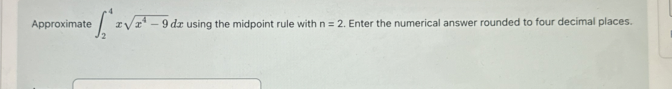 Solved Approximate ∫24xx4-92dx ﻿using the midpoint rule with | Chegg.com
