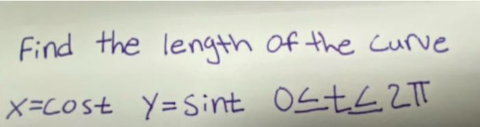 Solved Find the length of the curve X=Cost Y=Sint 0≤t≤2TT | Chegg.com