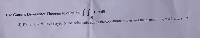 Solved Use Gauss's Divergence Theorem to calculate | Finds. | Chegg.com