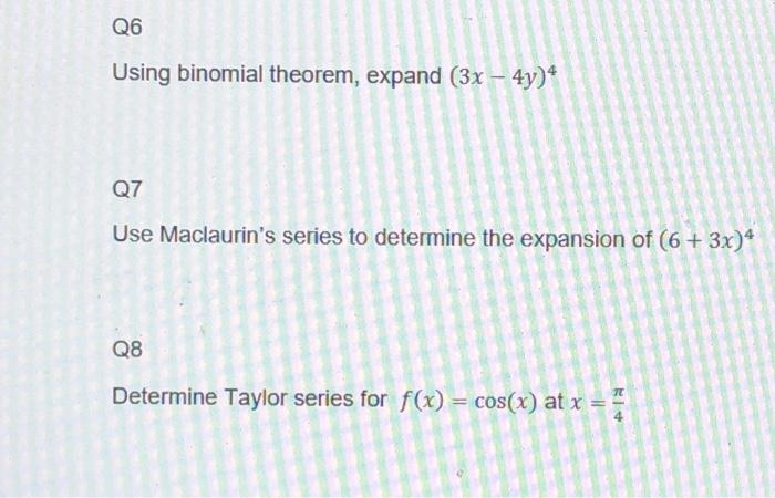 Solved Using binomial theorem, expand (3x−4y)4 Q7 Use | Chegg.com