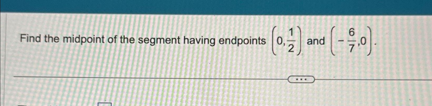 Solved Find the midpoint of the segment having endpoints | Chegg.com