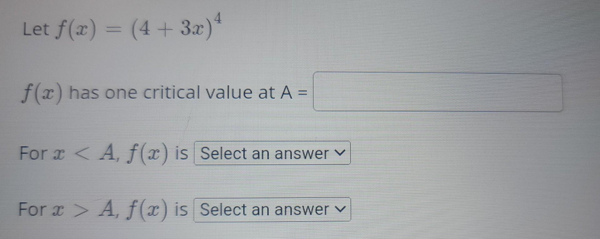 Solved Let f(x)=(4+3x)4 f(x) has one critical value at A= | Chegg.com