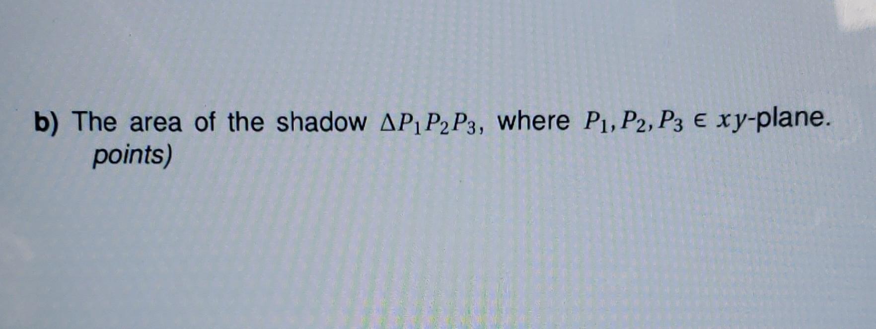Solved b) The area of the shadow ΔP1P2P3, where | Chegg.com
