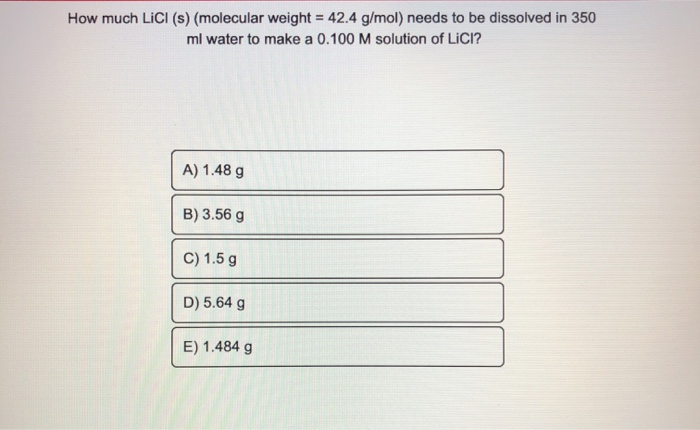 Solved How much LiCl (s) (molecular weight = 42.4 g/mol) | Chegg.com