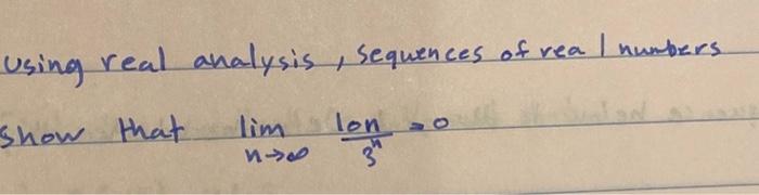 Using real analysis, sequences of rea I numbers Show | Chegg.com