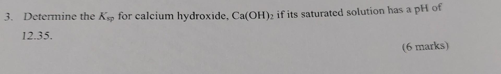 Solved 3. Determine the Ksp for calcium hydroxide, Ca(OH)2 | Chegg.com