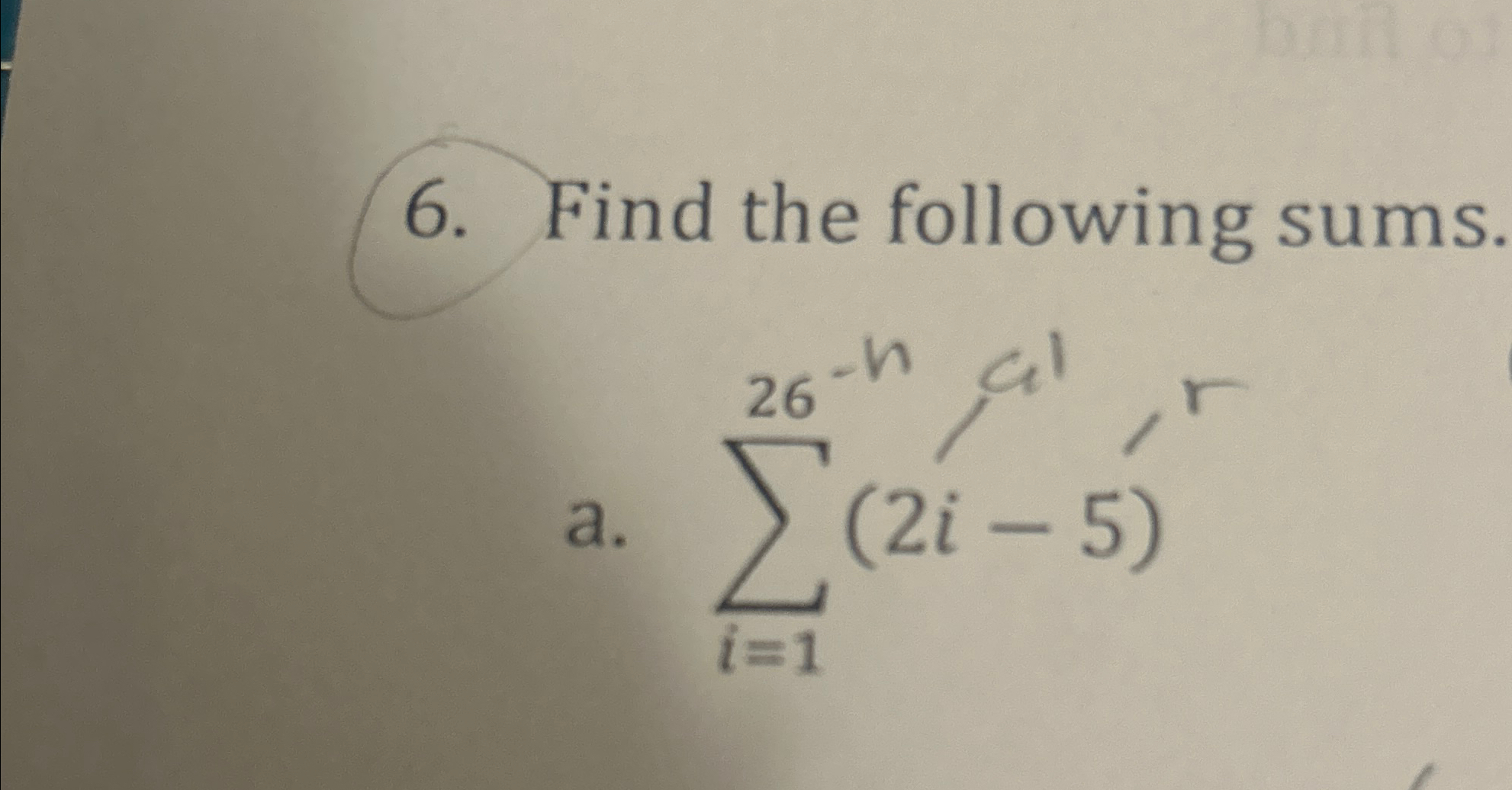 Solved Find the following sums.∑i=126(2i-5) | Chegg.com