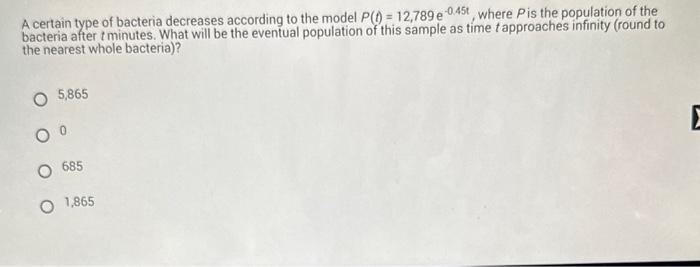Solved A certain type of bacteria decreases according to the | Chegg.com