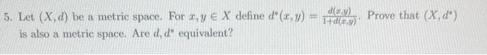 Solved 5. Let (X,d) be a metric space. For x,y∈X define | Chegg.com