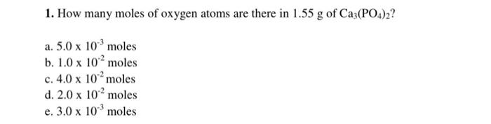Solved 1. How many moles of oxygen atoms are there in 1.55 g | Chegg.com