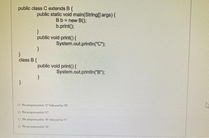 Solved public class C extends B{ public static void | Chegg.com